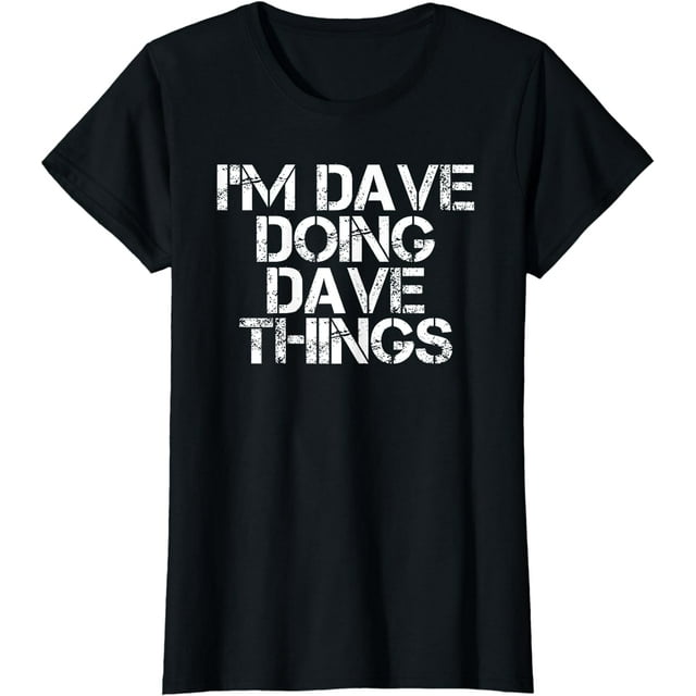 I'M DAVE DOING DAVE THINGS Shirt Funny Christmas Gift Idea - Walmart.com