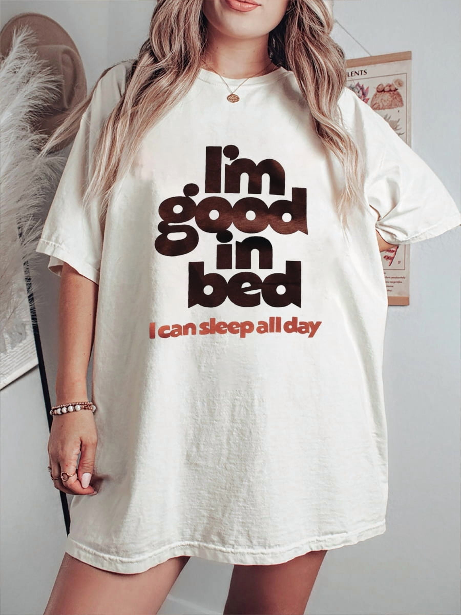 I'M Good In Bed I Can Sleep All Day T-Shirt - Walmart.com