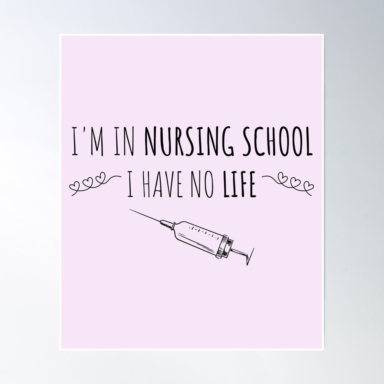 I'M In Nursing School I Have No Life - Nurse Student Poster Wall Art ...