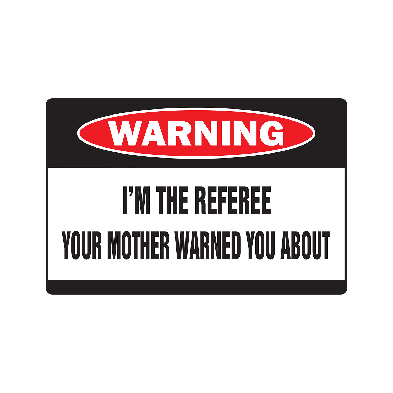 I'M THE REFEREE Warning Aluminum Sign ref sports football baseball ...