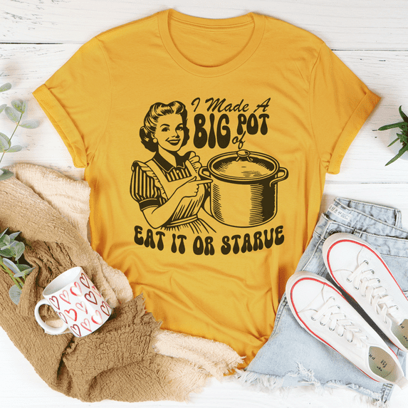 I Made A Big Pot Of Eat It Or Starve Tee Mustard S Peachy Sunday T ...
