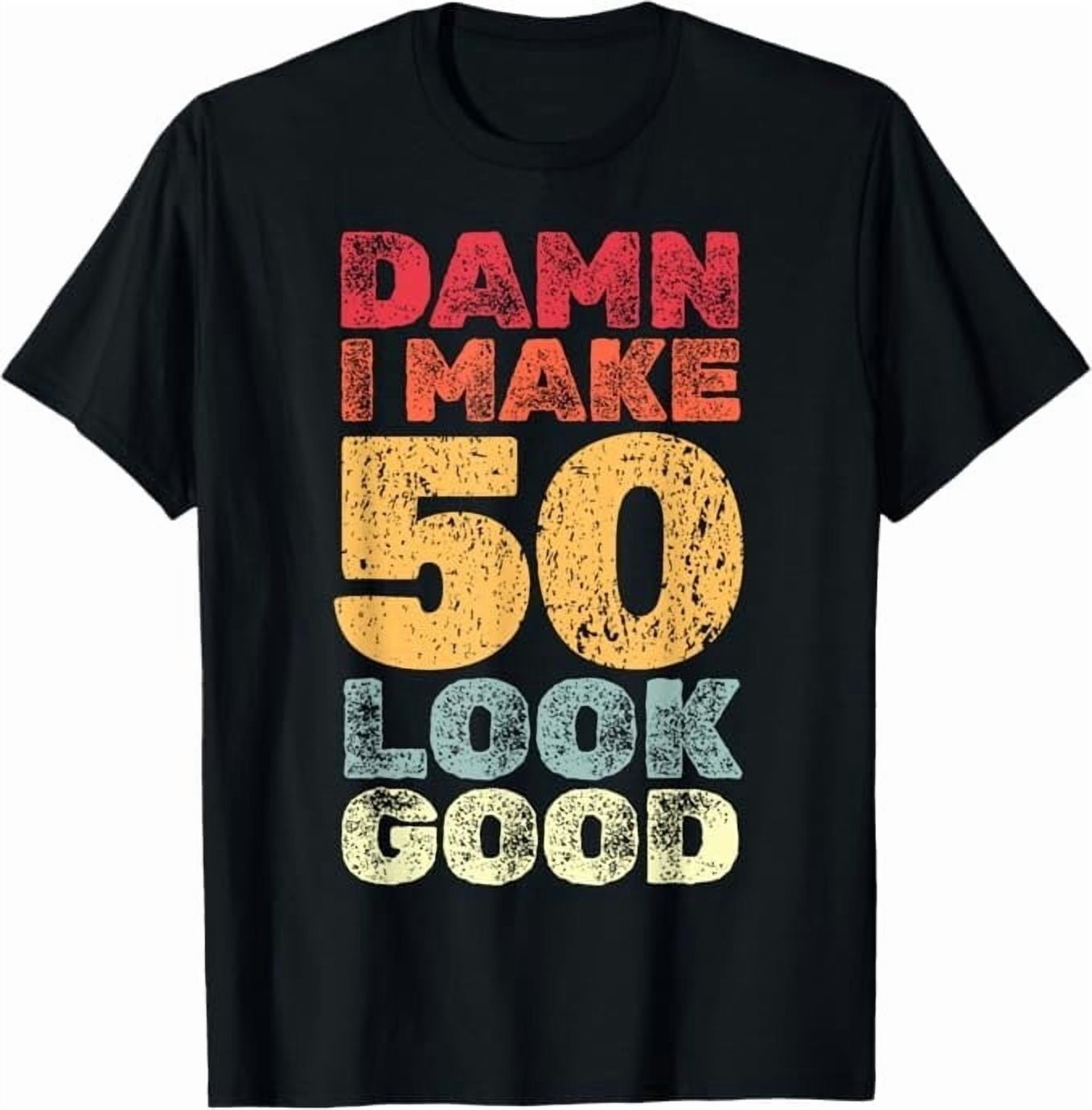I Make 50 Look Good 50th Birthday Celebration T-Shirt - Walmart.com