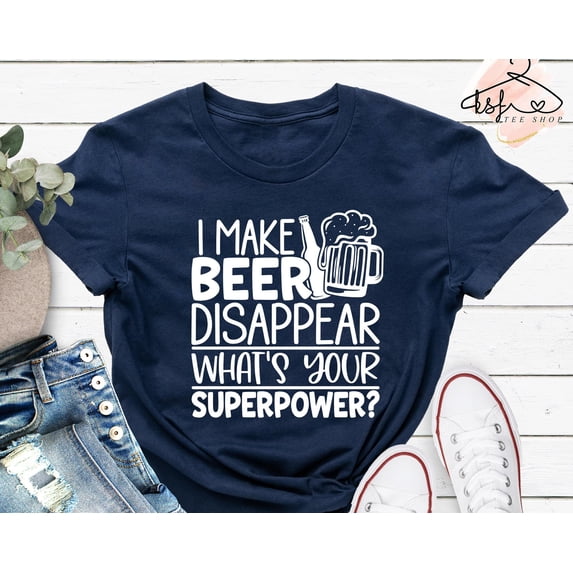 I Make Beer Disappear Tshirt Funny Drinking Shirt Father 39 s Day Gift ...