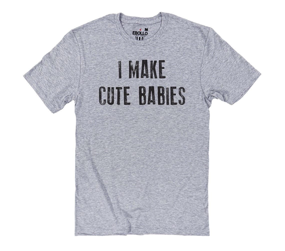 I Make Cute Babies New Dad Proud Parent Genetics Fatherhood ...
