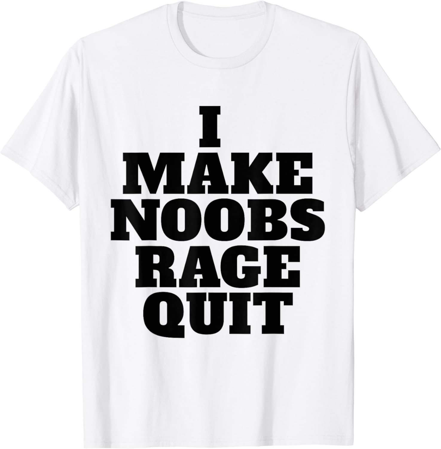 I Make Noobs Rage Quit, Funny Gaming Gamer T-Shirt - Walmart.com