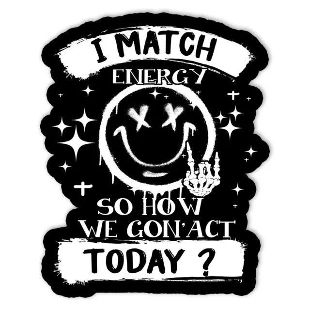 I Match Energy So How We Gon Act Ahead And Decide Funnysticker Phone ...