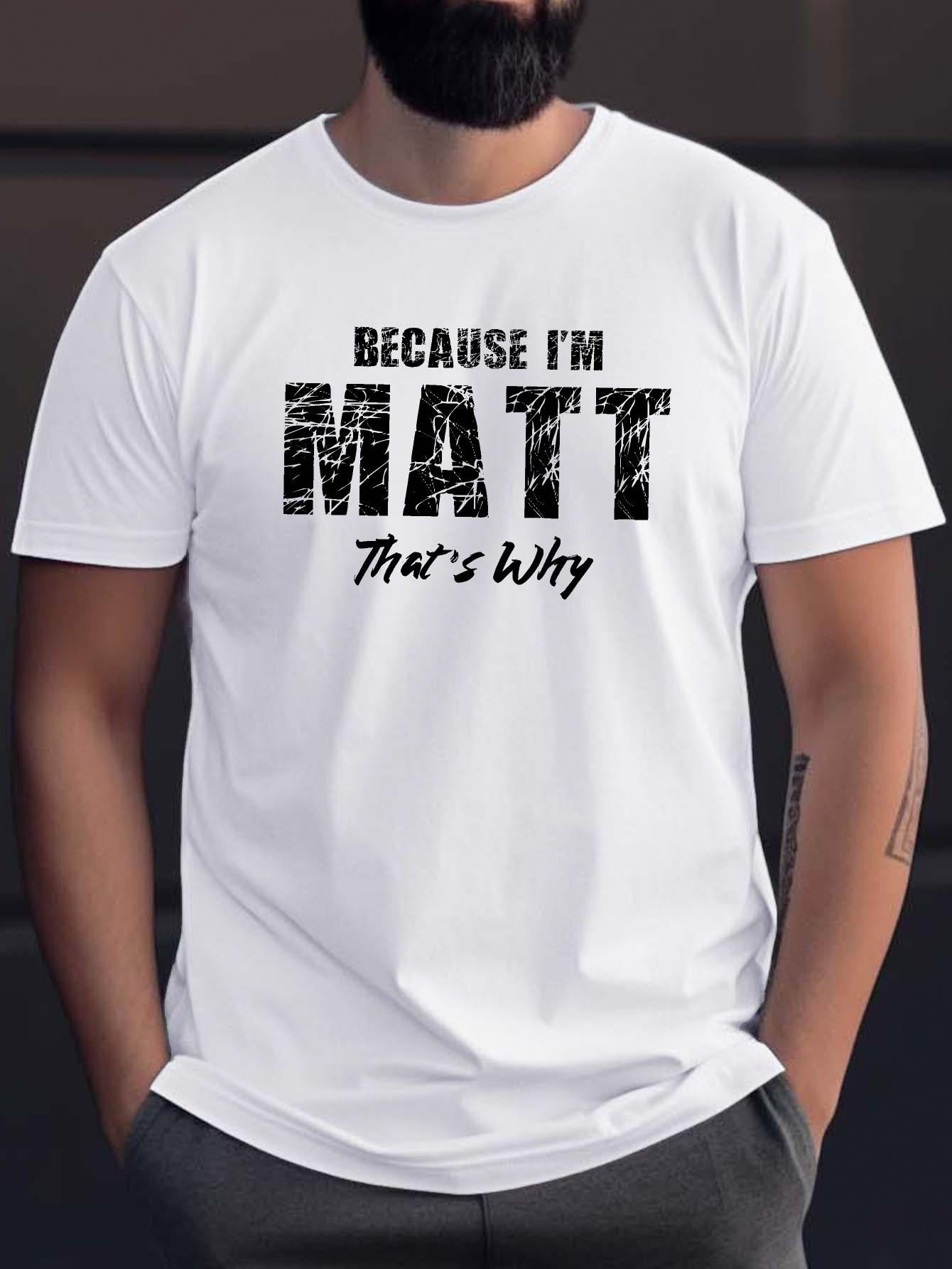 Because I Am Matt Print T-shirt, Summer Men's Casual And Comfortable T ...