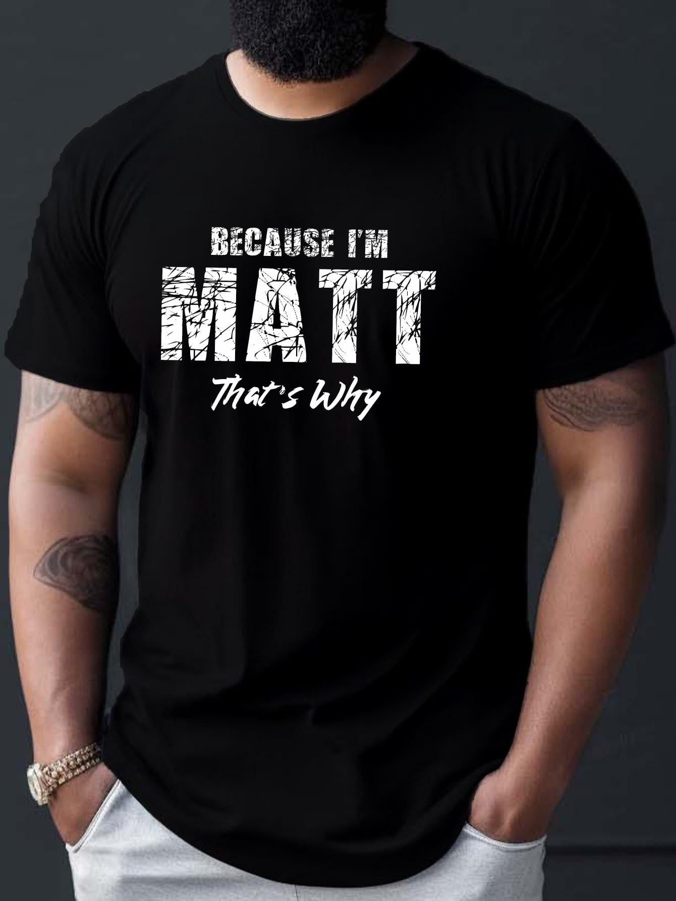 Because I Am Matt Print T-shirt, Summer Men's Casual And Comfortable T ...