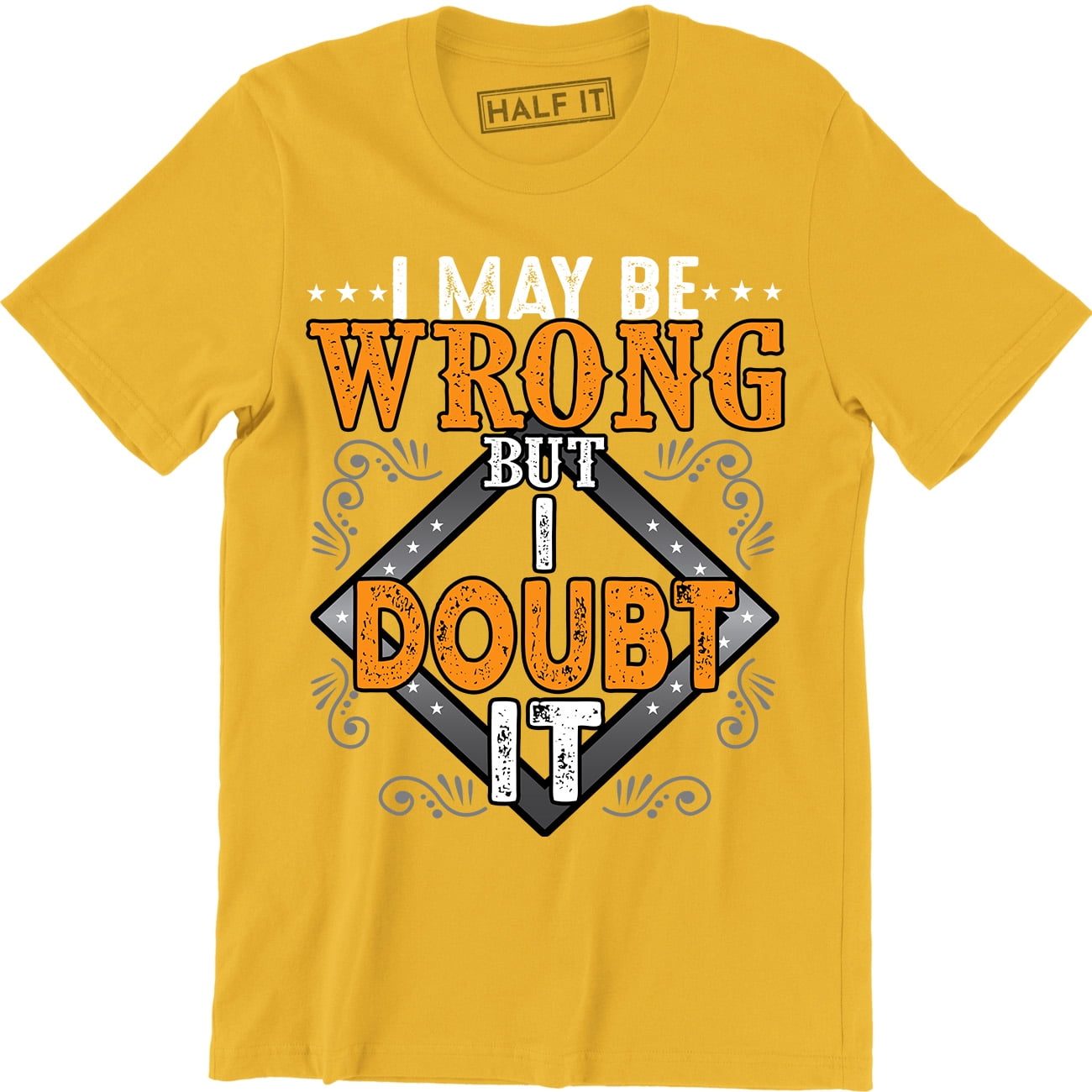 I May Be Wrong But I Doubt It Funny Humour Sarcastic Top Slogan Mens T