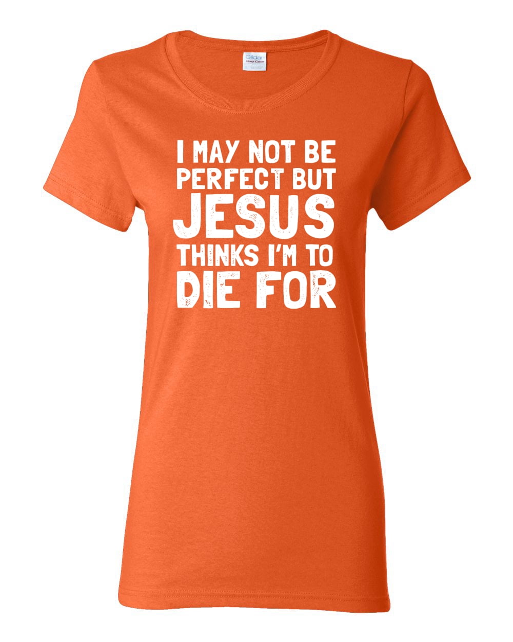 I May Not Be Perfect But Jesus Thinks Im To Die For Womens