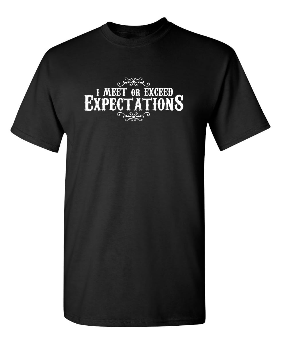 I Meet Or Exceed Expectations Humor And Sarcasm Sayings Graphic Tee ...