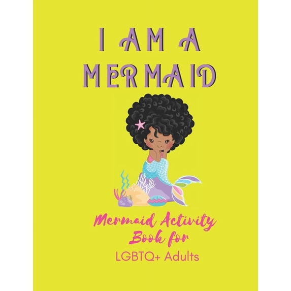 I Am a Mermaid: Mermaid Activity Book for LGBTQ+ Adults: A LGBTQ+ Fun ...
