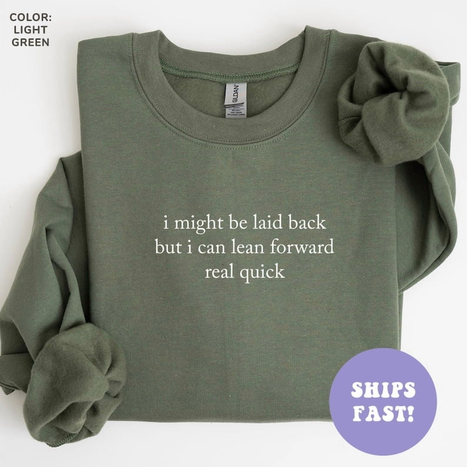 I Might Be Laid Back But I Can Lean Forward Real Quick Crewneck ...