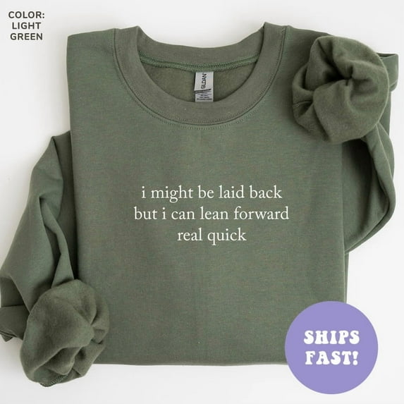 I Might Be Laid Back But I Can Lean Forward Real Quick Crewneck ...