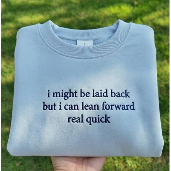 I Might Be Laid Back But I Can Lean Forward Real Quick Sweatshirt ...