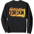 I Miss My Foreskin Funny Circumcision Circumcised Foreskin Sweatshirt