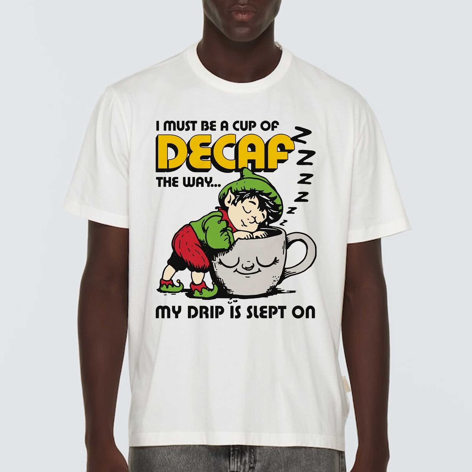 I Must Be A Cup Of Decaf The Way My Drip Is Slept On Shirt - Walmart.com