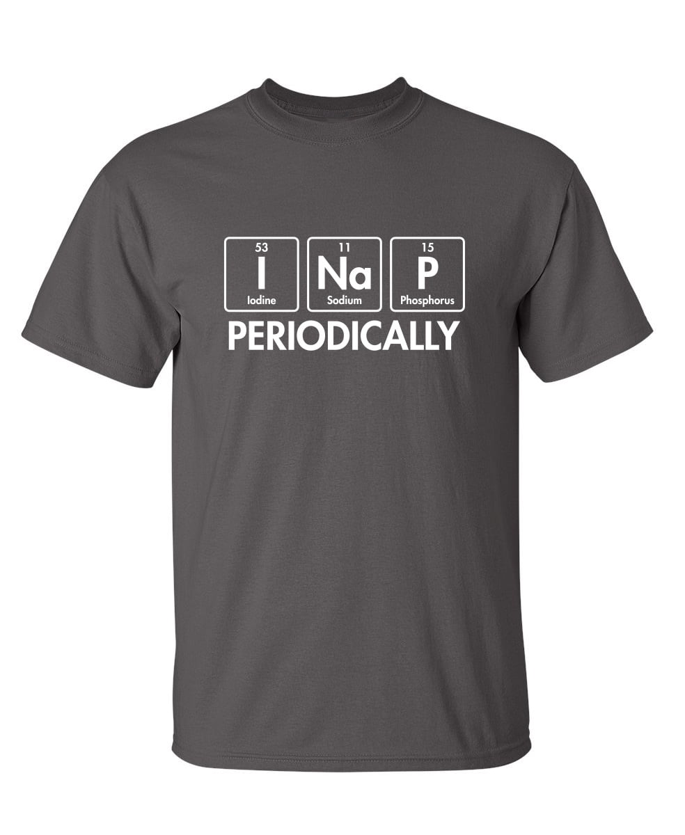 I Nap Periodically Sarcastic Funny Graphic T Shirt Adult Humor Fit Well ...