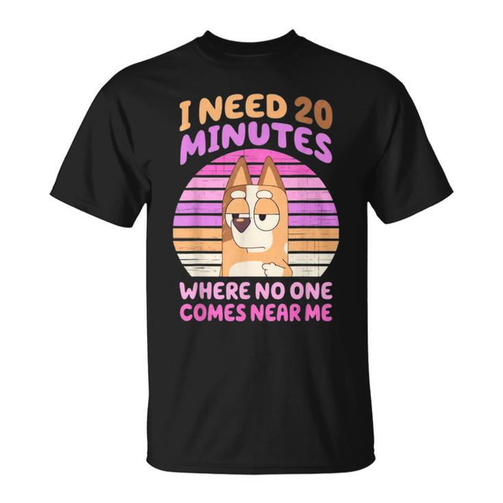 I Need 20 Minutes Where No One Comes Near Me 2024 T-Shirt, Funny ...