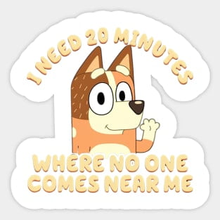 I Need 20 Minutes Where No One Comes Near Me Bluey Sticker Bluey ...