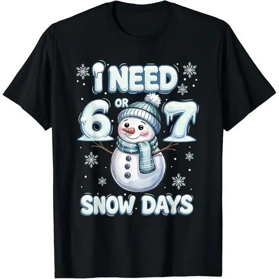 I Need 6 7 Snow Days Funny Snowy Day Teacher and School T-Shirt ...