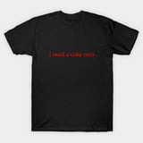 I Need A Coke Zero Funny Soda Lover Quote Graphic Retro Humor Unisex T ...
