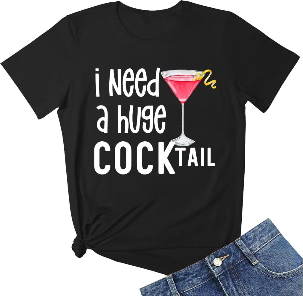 I Need A Huge Cocktail T-Shirt, I Need A Huge Cocktail Shirt, I Need A ...