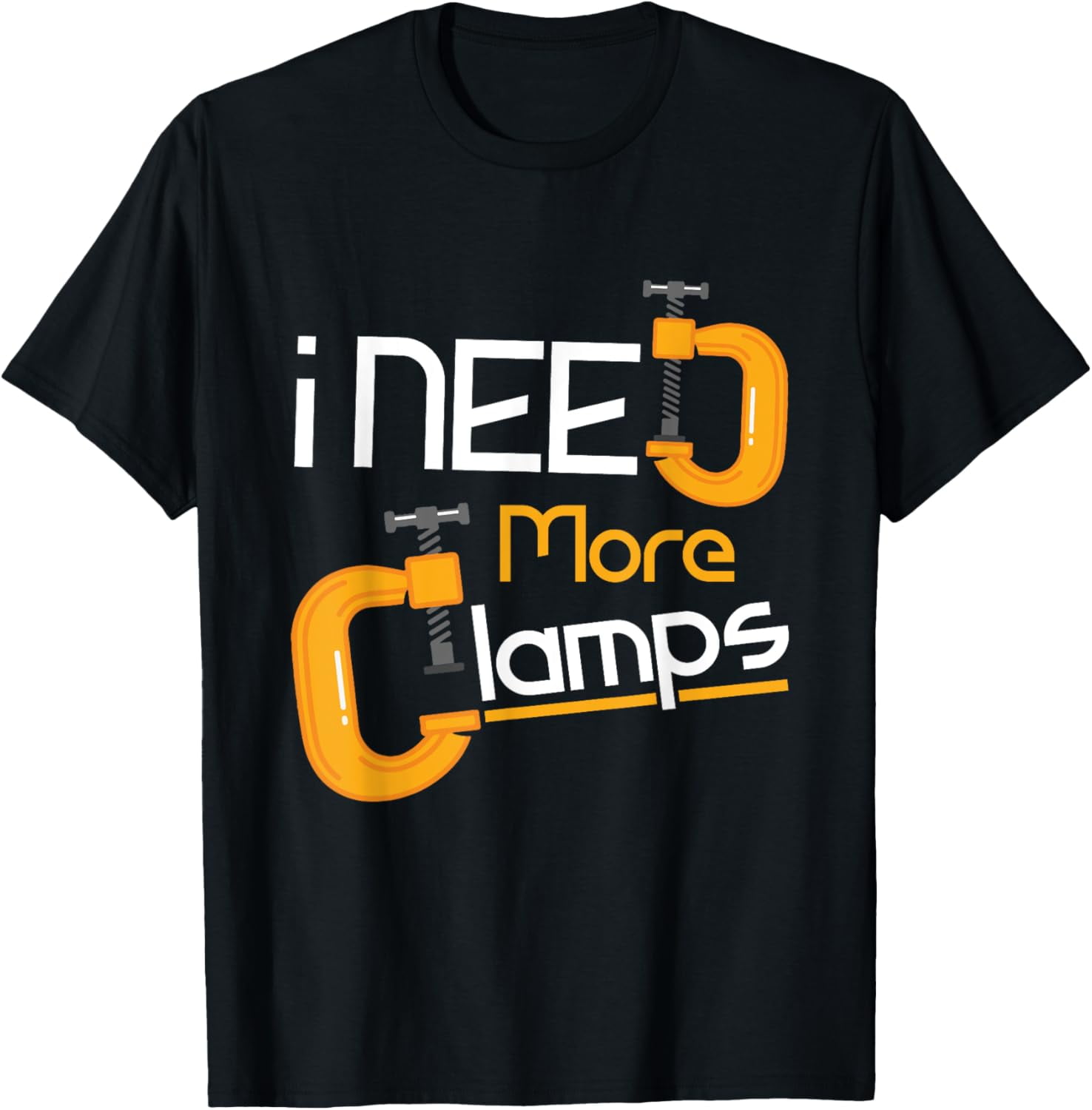 I Need More Clamps - Funny Carpentry Woodworking Woodwork T-Shirt ...