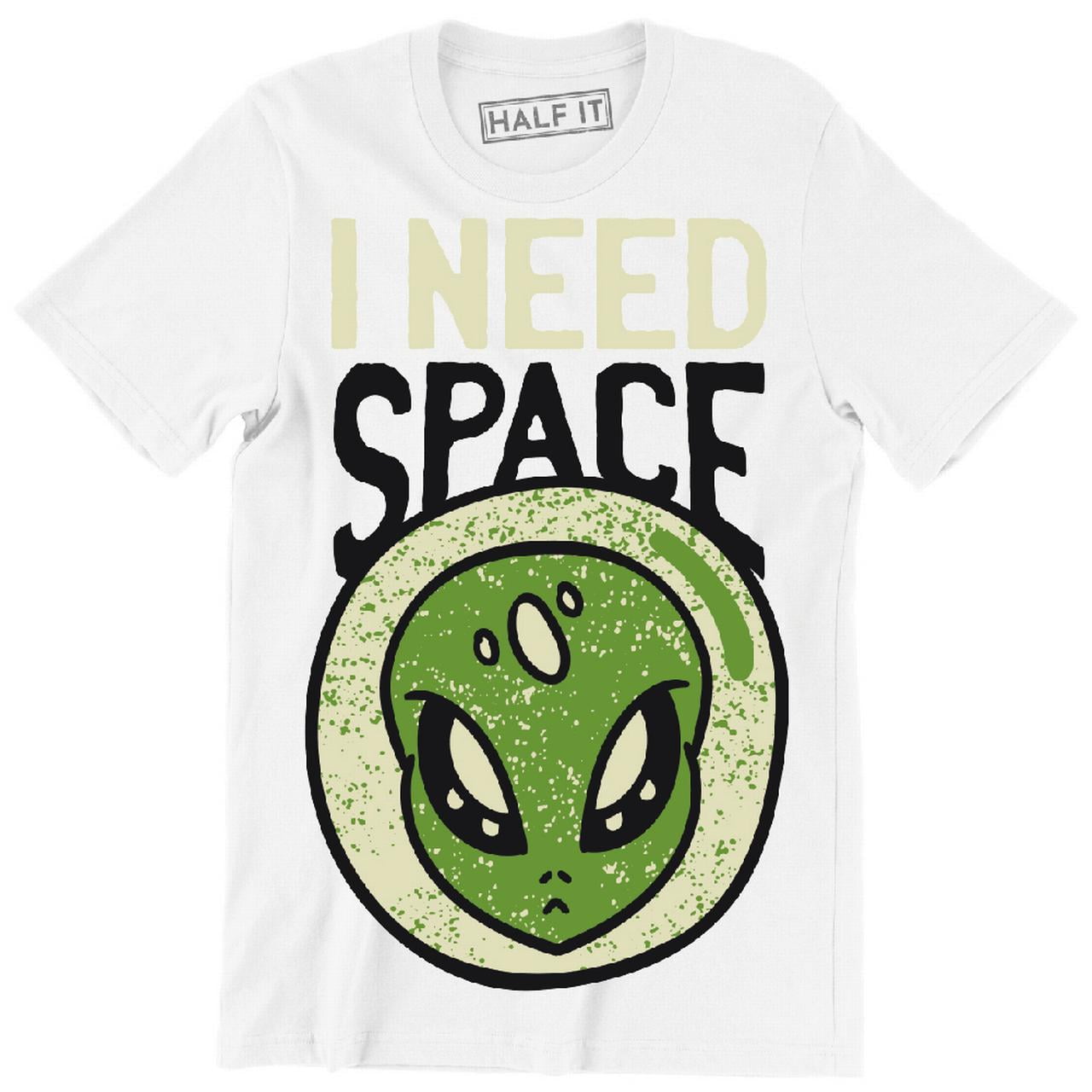 I Need Space Funny Alien Slogan Quote Men's T-Shirt - Walmart.com