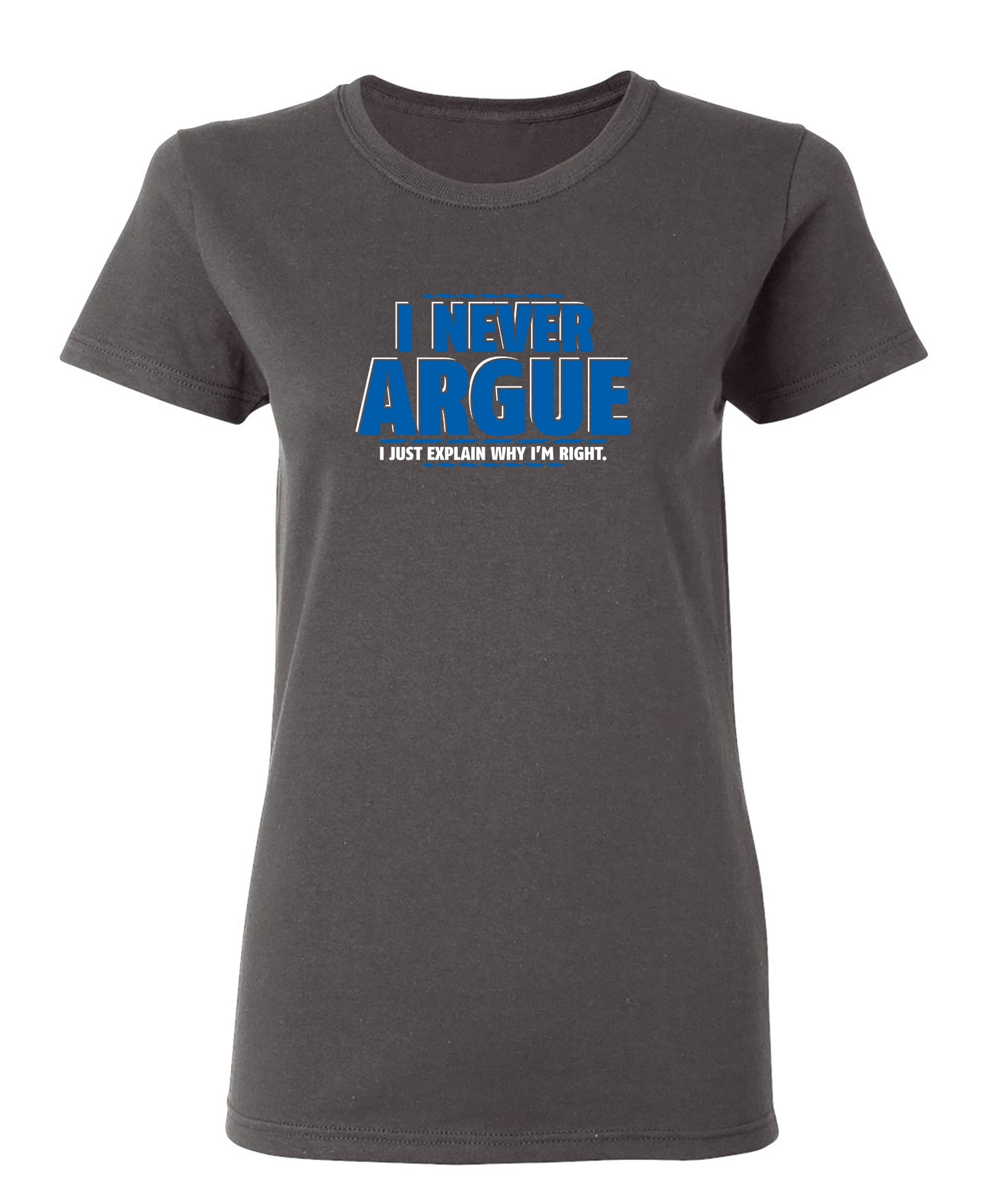 I Never Argue I Just Explain Why I'm Right Sarcastic Novelty Gift Idea ...