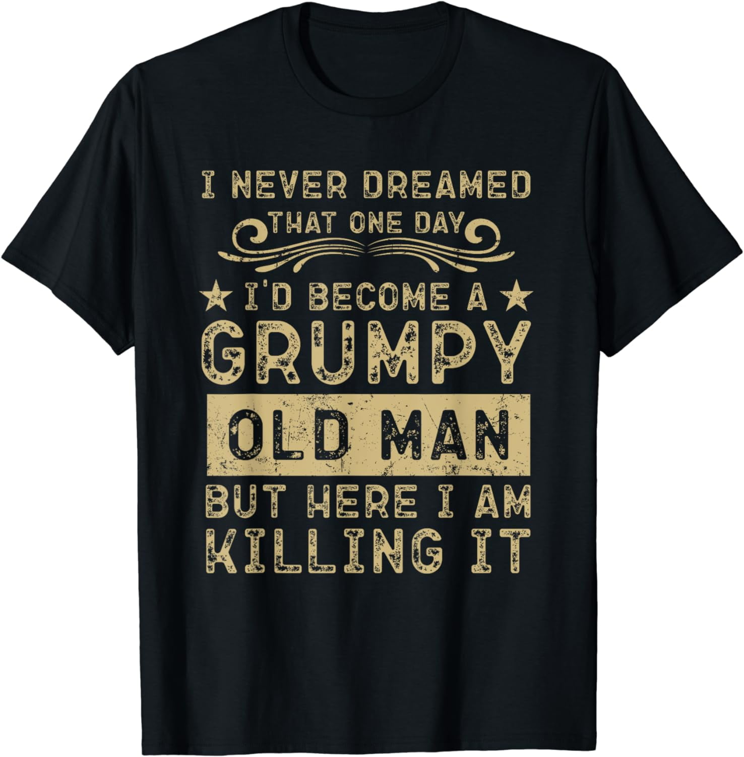 I Never Dreamed That I'd Become a Grumpy Old Man Grandpa Cotton T-Shirt ...