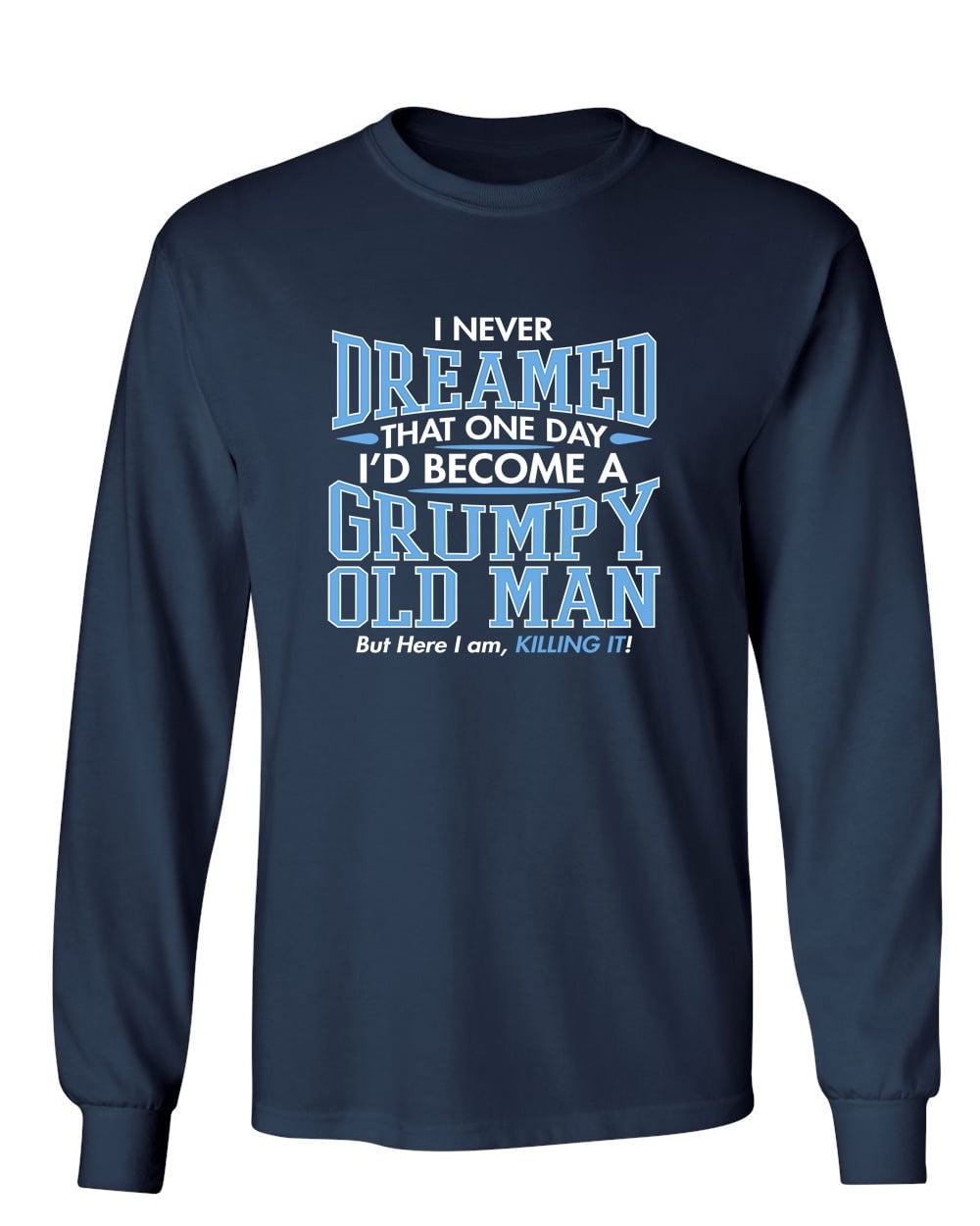 I Never Dreamed That One Day I'd Become A Grumpy Old Man But Here I Am ...