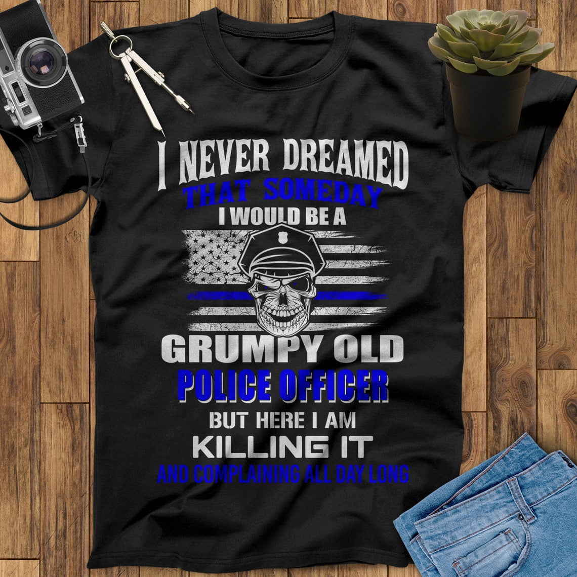 I Never Dreamed That Someday I Would Be A Grumpy Old Police Officer ...