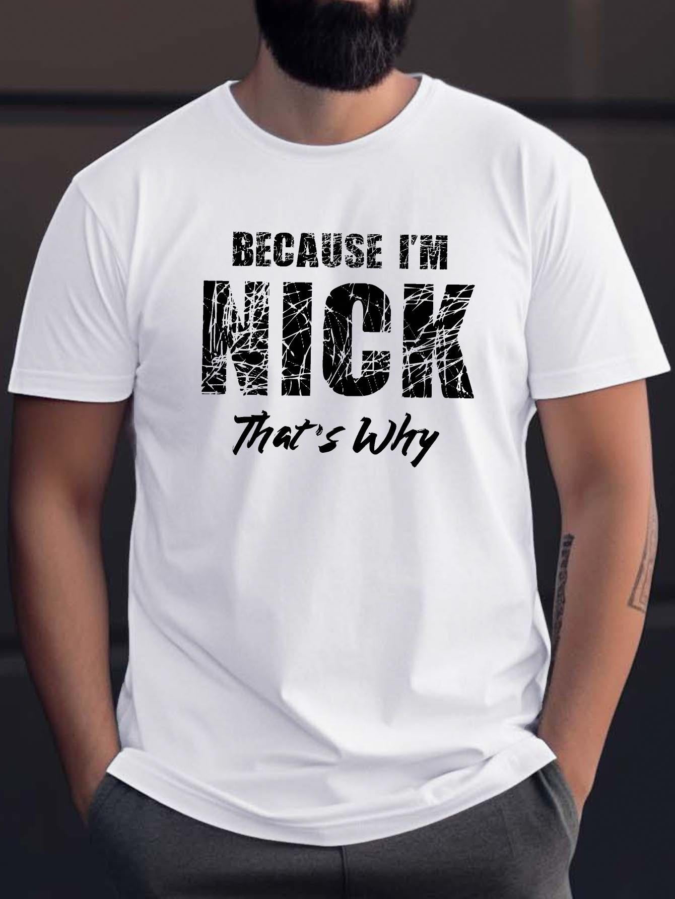 Because I Am Nick Print T-shirt, Summer Men's Casual And Comfortable T ...