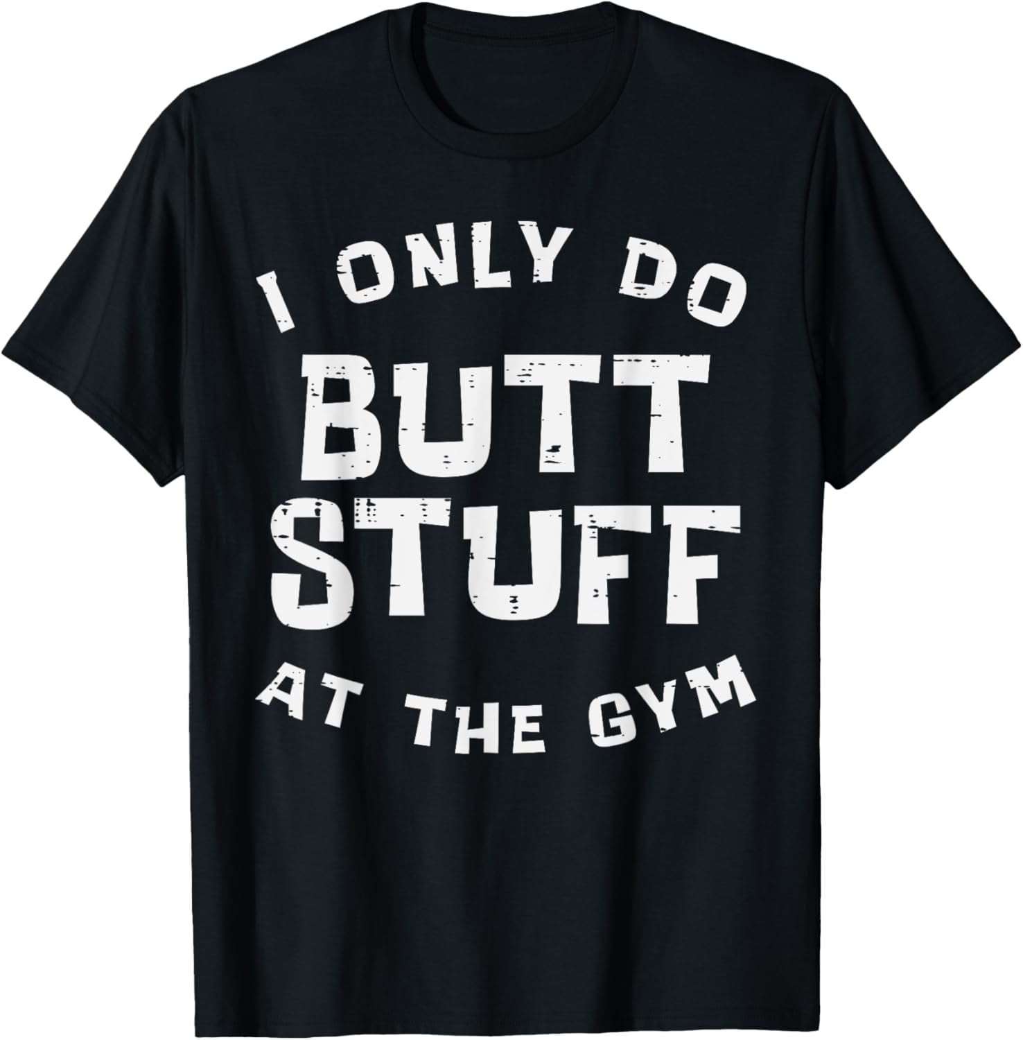 I Only Do Stuff Gym Funny Workout Exercise Fitness Women Men T-Shirt ...