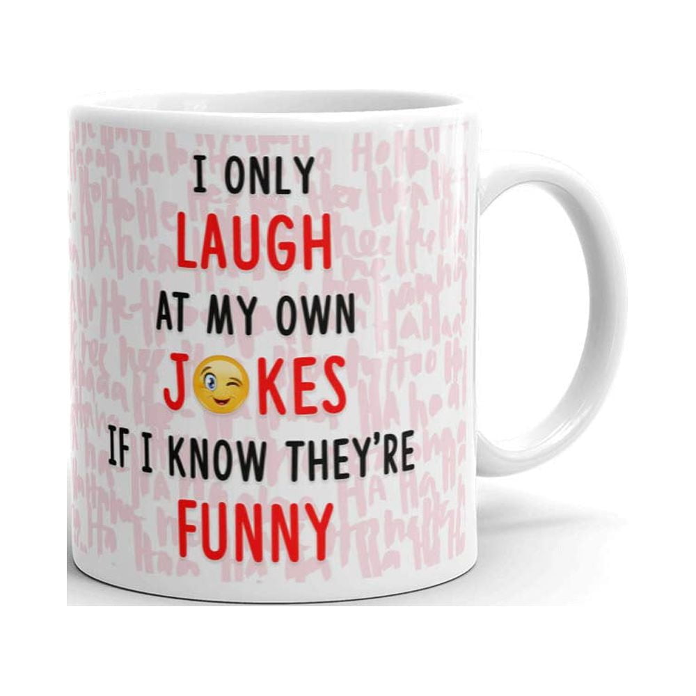 I Only Laugh At My Own Jokes If I Know Theyre Funny Coworker Coffee