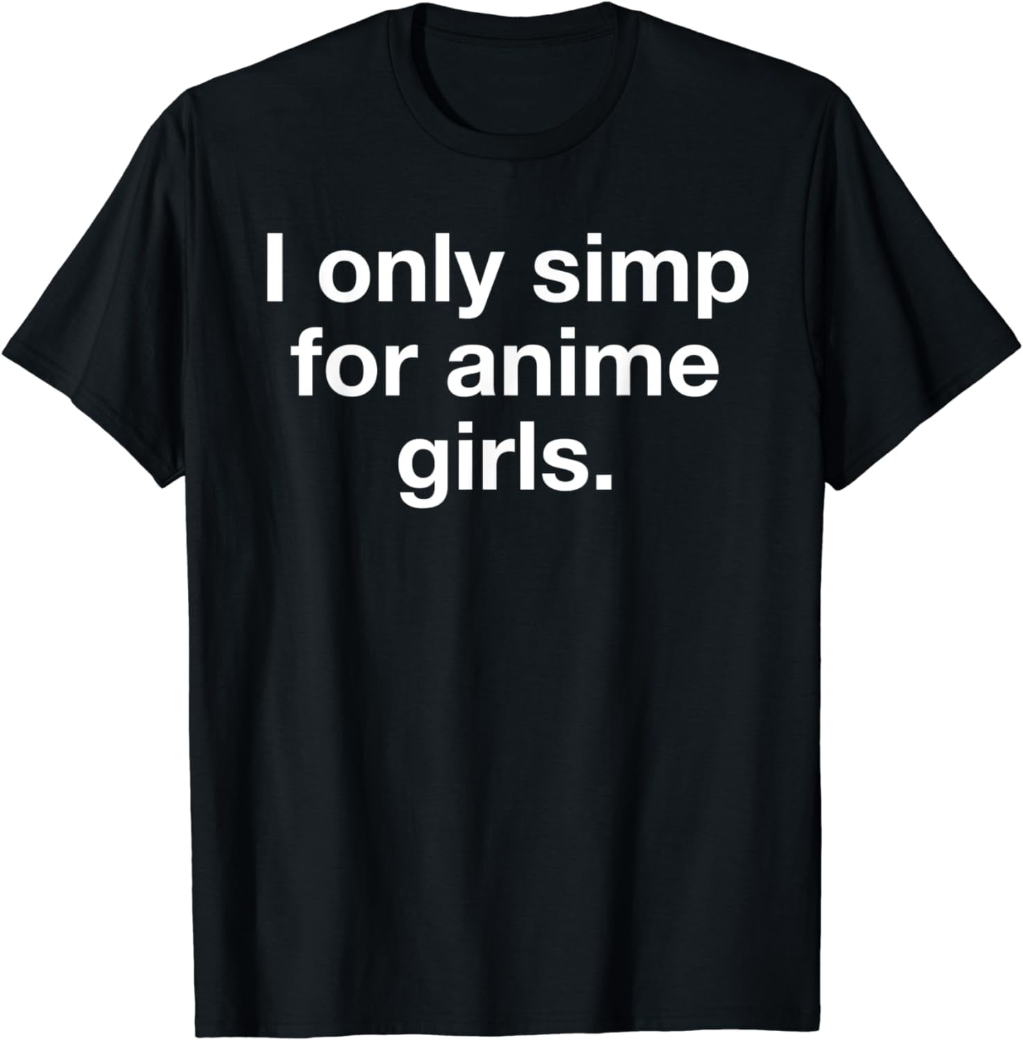 I Only Simp For Anime Girls Funny Weeb Otaku Nerd Animanga T-Shirt ...