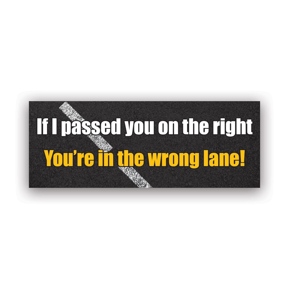 If I Passed You on the Right You're in the Wrong Lane Bumper Sticker ...