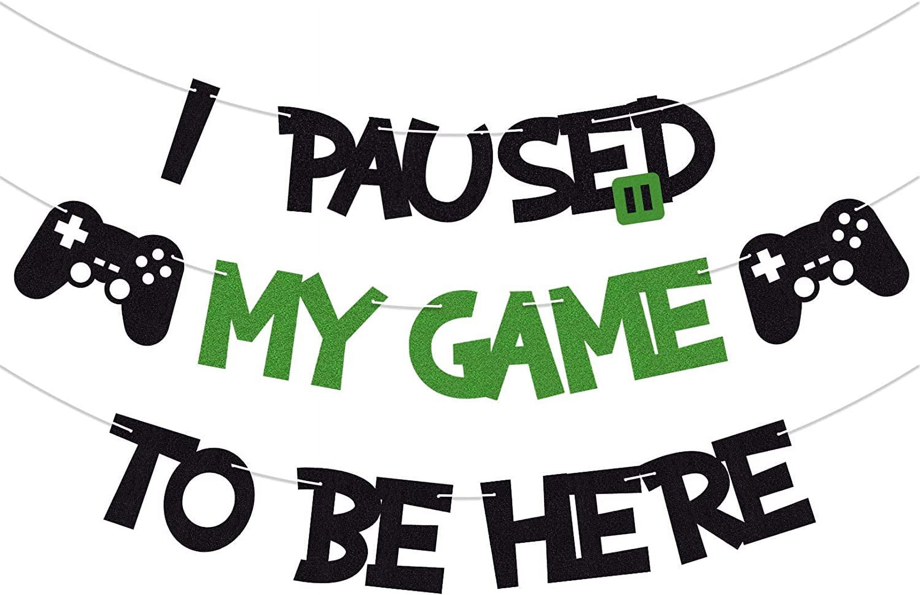 I Paused My Game To Be Here Banner Glitter Gamer Theme Party Decoration ...