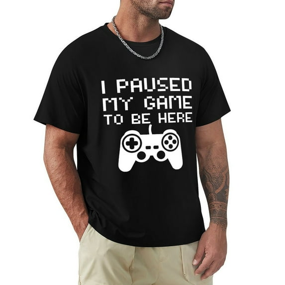 I Paused My Game To Be Here Men's Cotton HD Print Short Sleeve T-Shirt ...