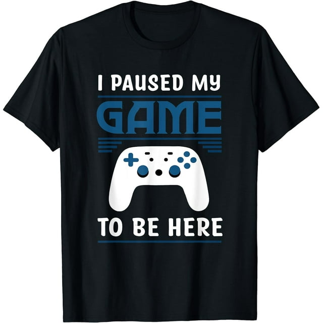 I Paused My Game To Be Here Mens Boys Funny Gamer Video Game T-Shirt ...