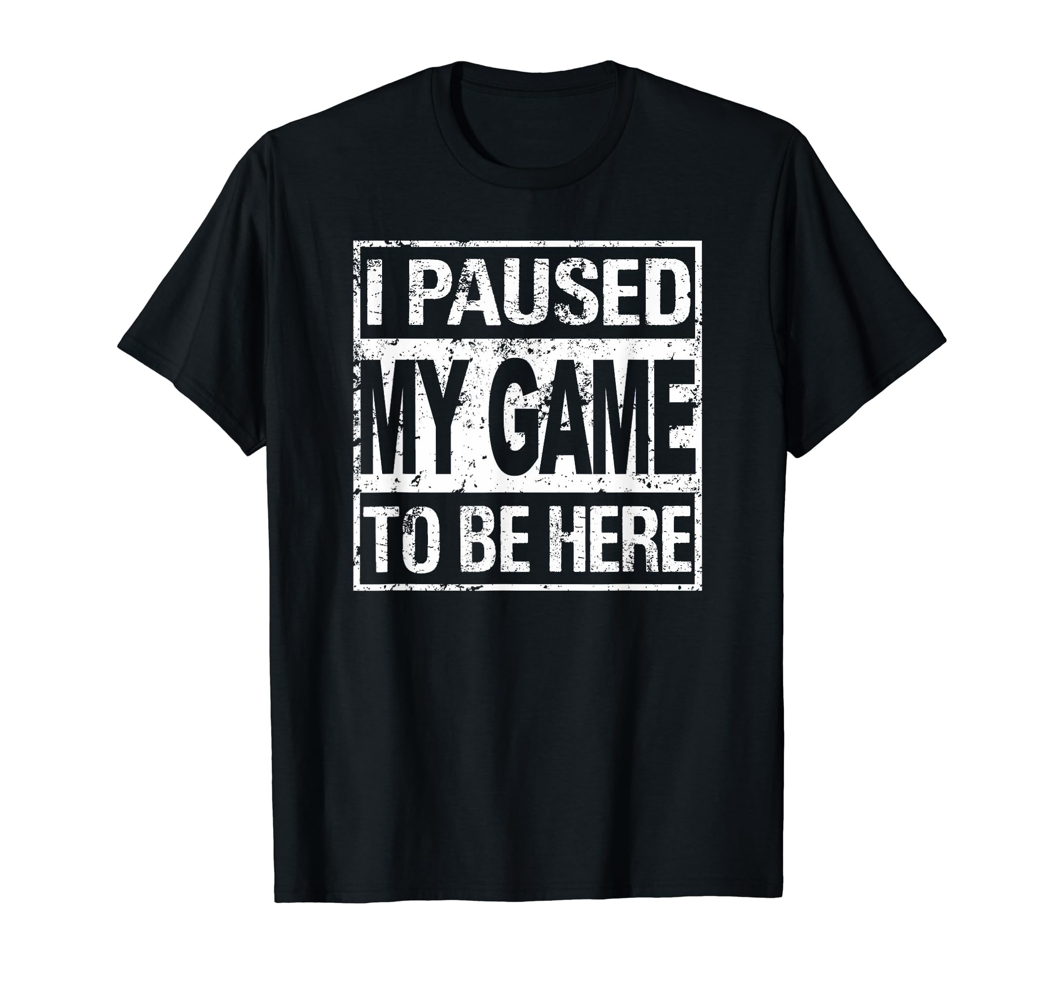 I Paused My Game To Be Here T Shirt Funny Gamer T-Shirt - Walmart.com