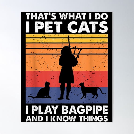 I Pet Cats I Play Bagpipe I Know Things Women Bagpipe Poster Wall Art ...