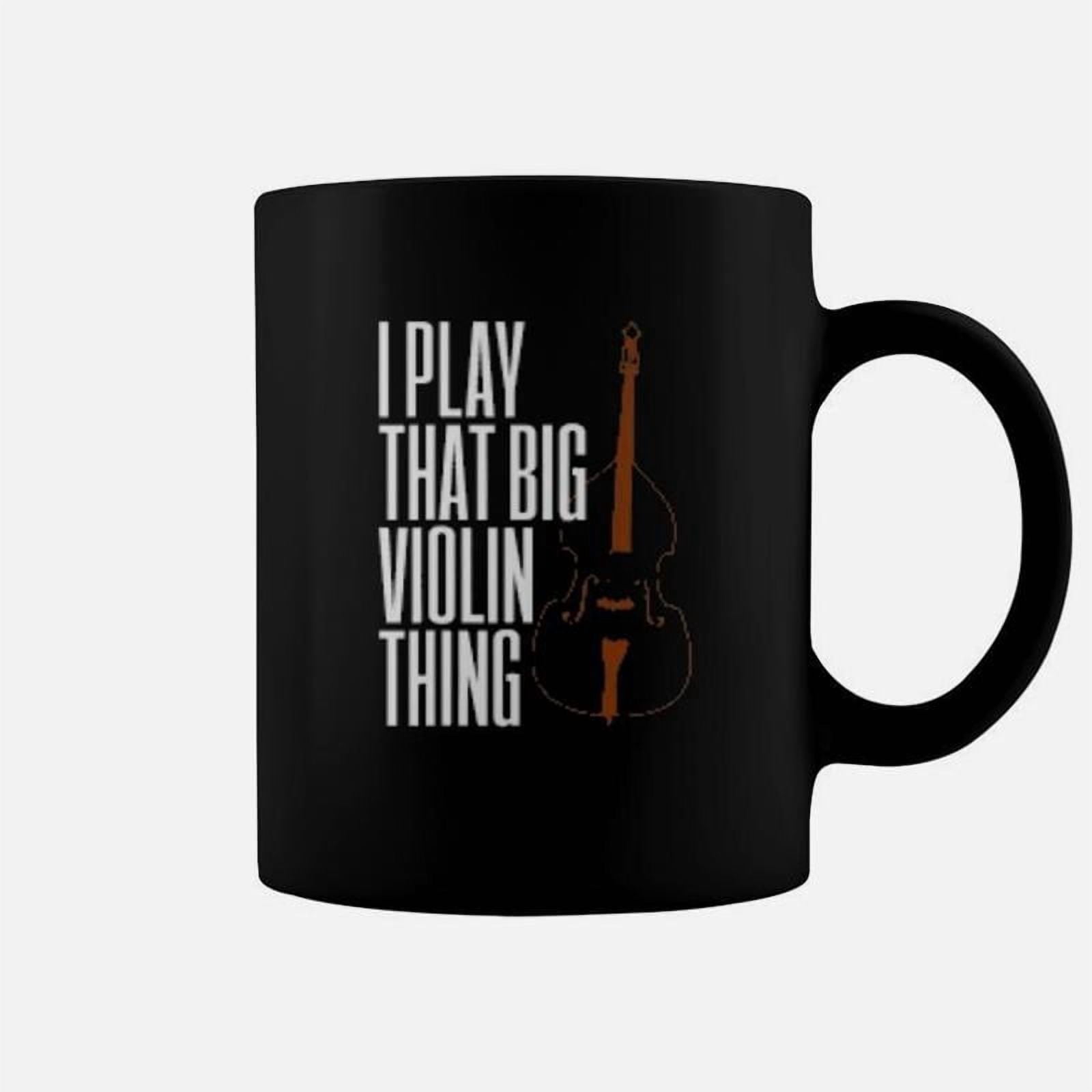 I Play That Big Violin Thing Coffee Mug - Walmart.com