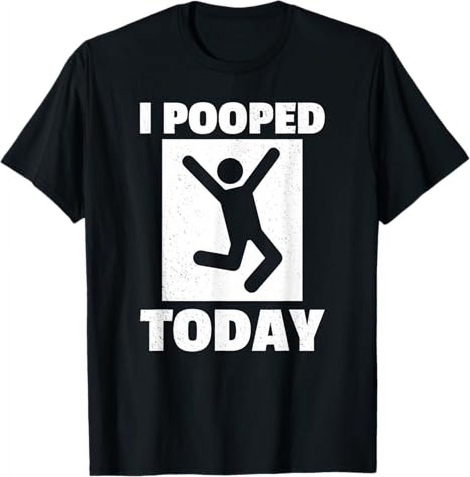 I Pooped Today Funny Humorous Saying Jokes Men Women T-Shirt - Walmart.com