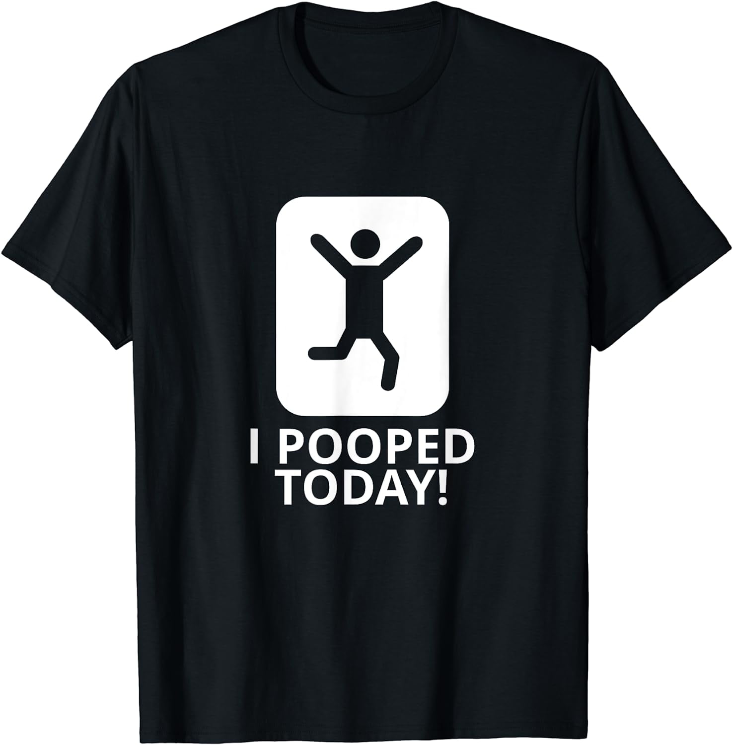 I Pooped Today! T-Shirt - Walmart.com