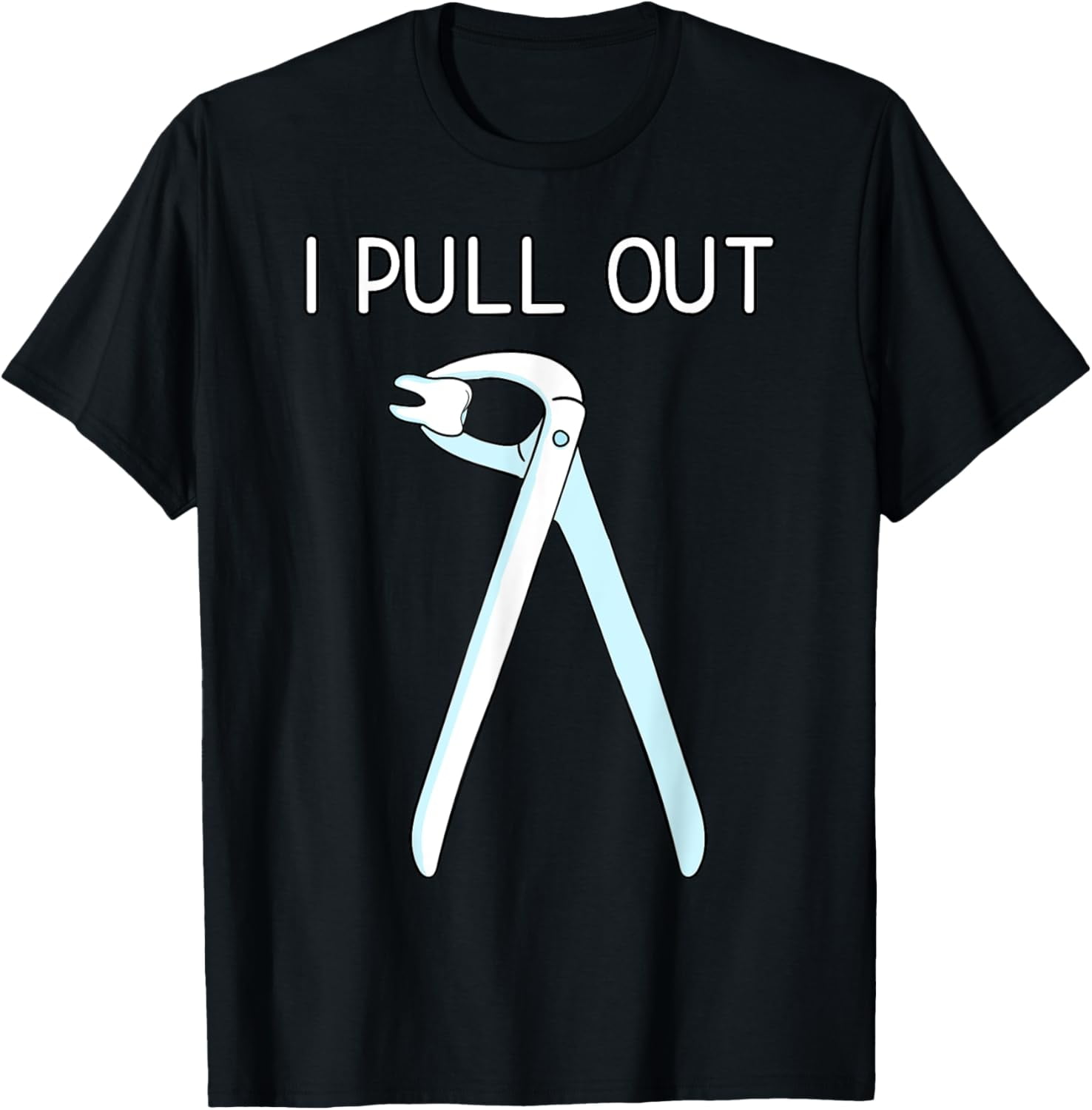 I Pull Out Dental Forceps Dentist Instruments Tooth Gift T-Shirt ...