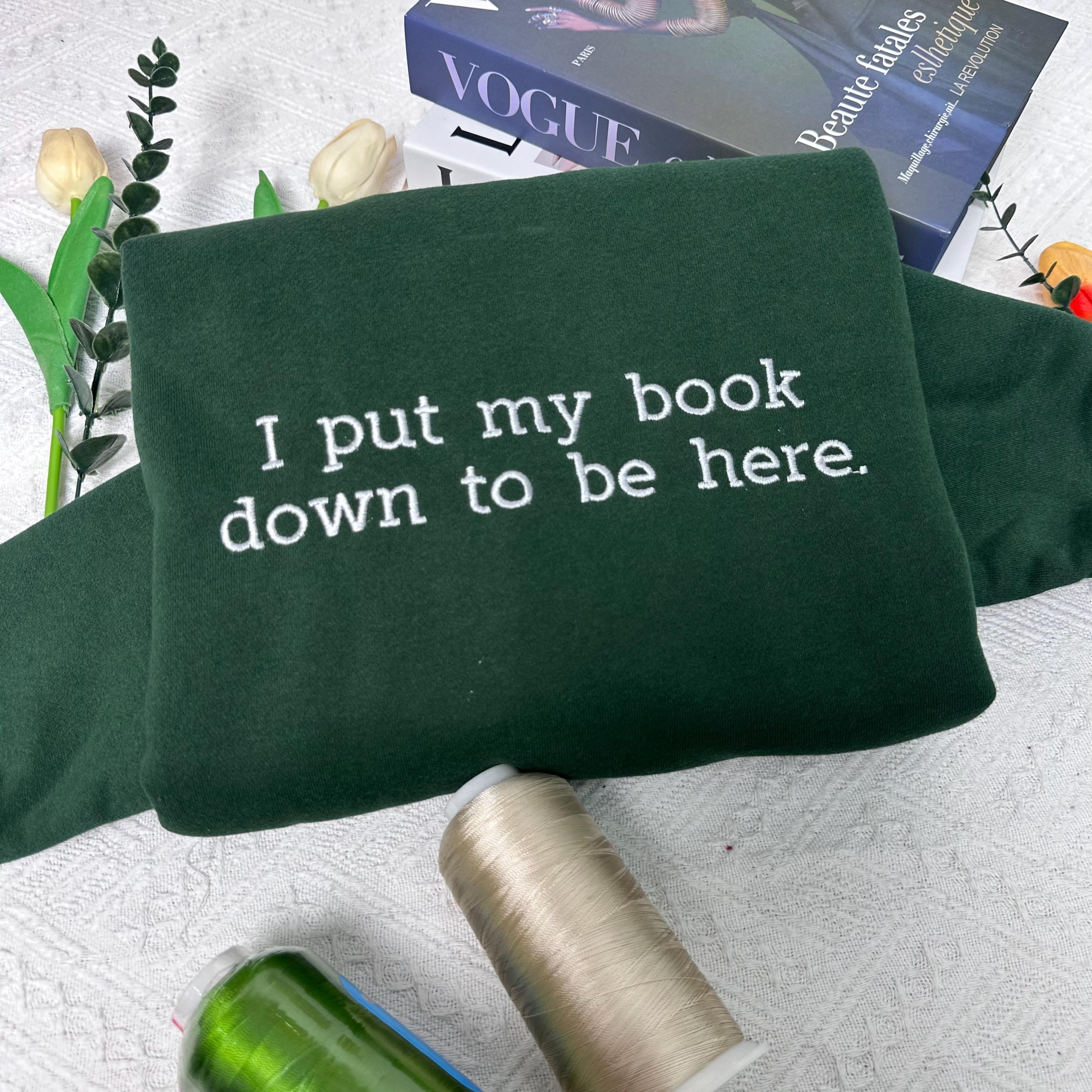I Put My Book down to be here Embroidered Sweatshirt, Bookish Crewneck ...