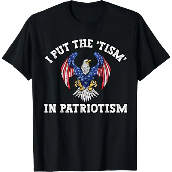 I Put the Tism in Patriotism Eagle Athlete Inspired Bold Humor Unisex T ...