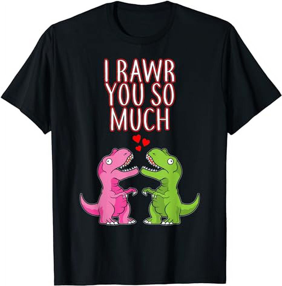 I Rawr You So Much Valentines Day Dinosaur T Rex Couples T-Shirt ...